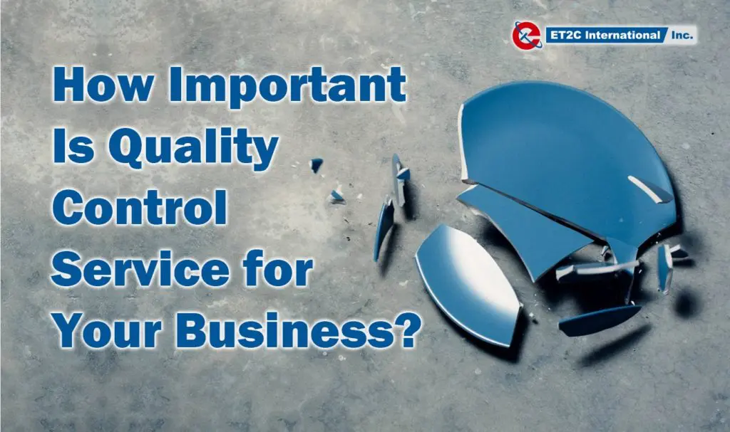 How Important Is Quality Control Service? │ET2C International