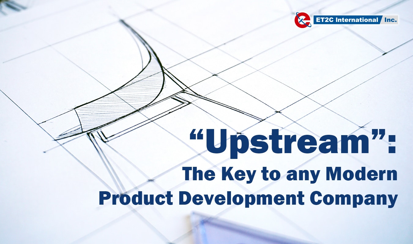 “Upstream”: The Key to any Modern Product Development Company - ET2C ...